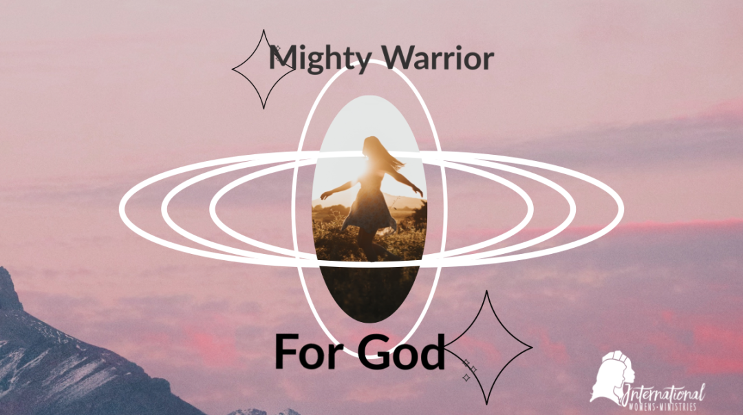 Mighty Warrior for God - International Womens Ministries