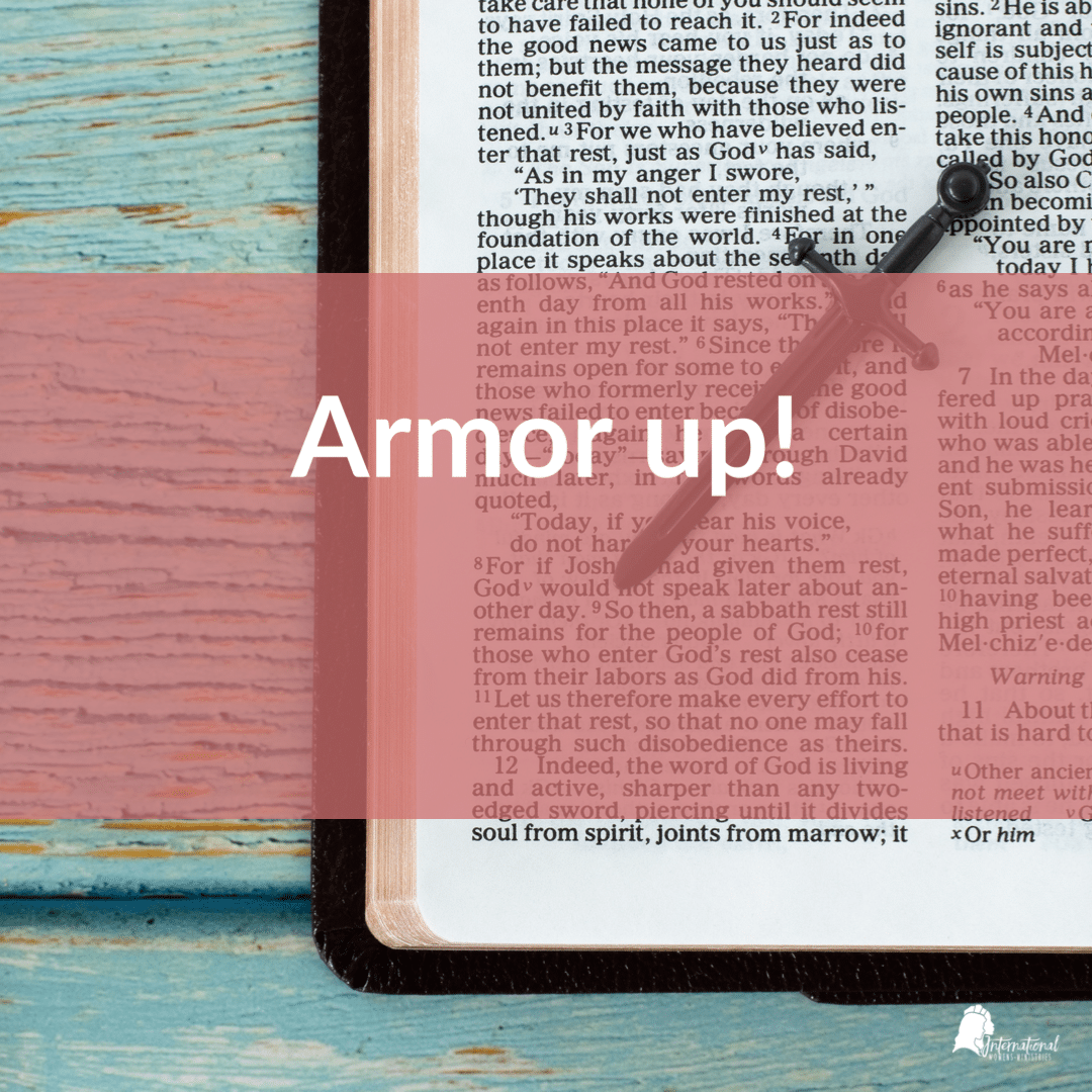 Armor Up and Use Your Weapons! - International Womens Ministries